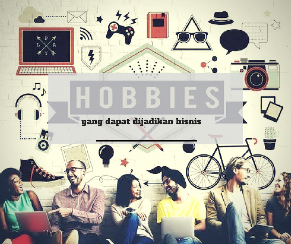 6 Jenis Hobi Yang Menguntungkan Kalau Kamu Tekuni